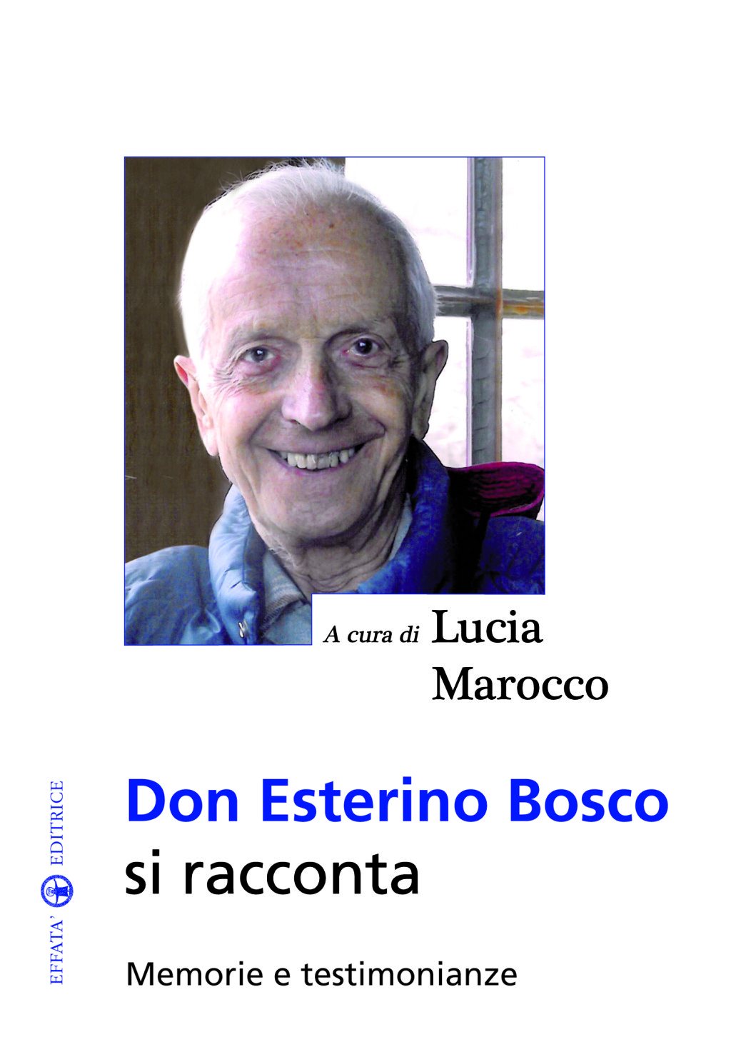 Libro «Don Esterino Bosco si racconta» di Lucia Marocco (ed.) ~ Effatà ...
